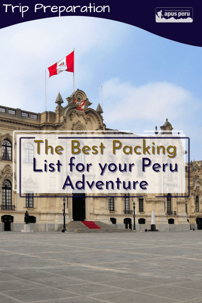 Packing for Peru: The Best Packing List for your Peru Adventure